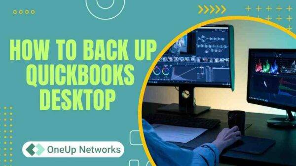 How to Back Up QuickBooks Desktop Safely? | OneUp Networks